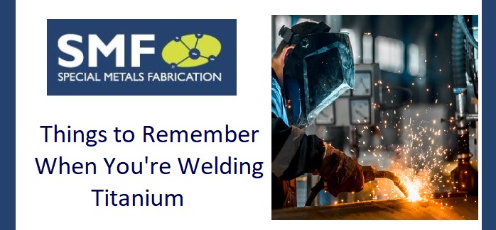 Things to Remember When You’re Welding Titanium | Special Metals